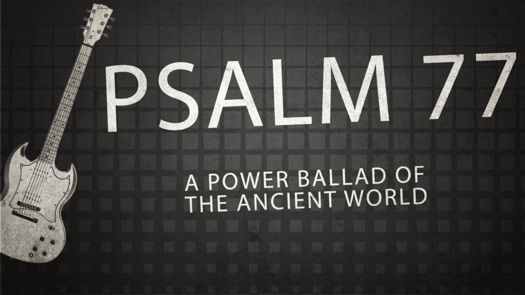 Psalm 77: A Power Ballad of the Ancient World | Lynn Haven Methodist